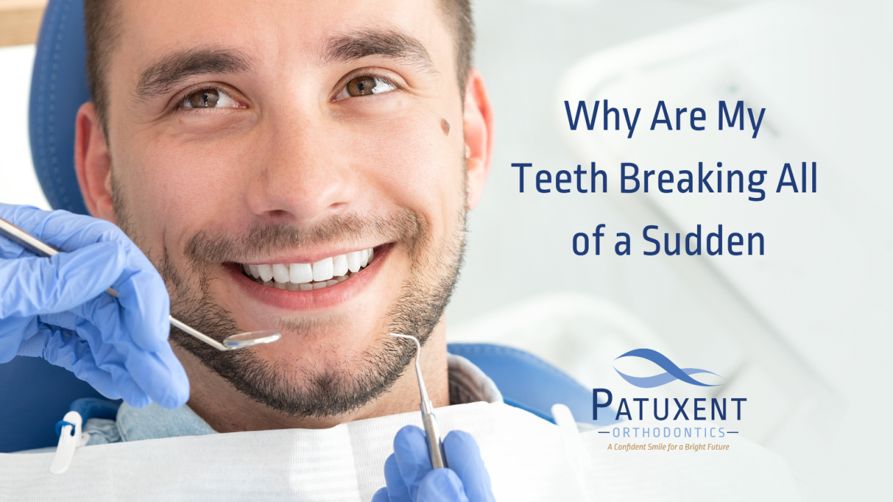 Why are My Teeth Breaking All of a Sudden?